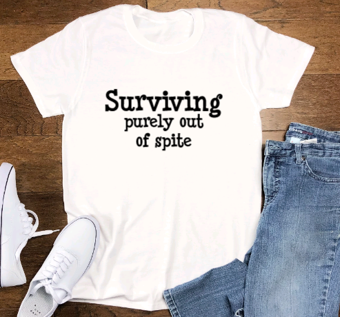 Surviving Purely Out of Spite, Funny SVG File, png, dxf, digital downl ...